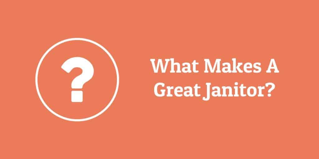 What Makes A Great Janitor? | Vanguard Cleaning Systems of the Ozarks