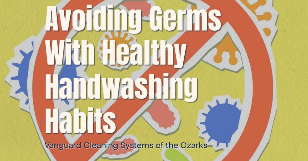 Avoiding Germs With Healthy Handwashing Habits | Vanguard Cleaning ...