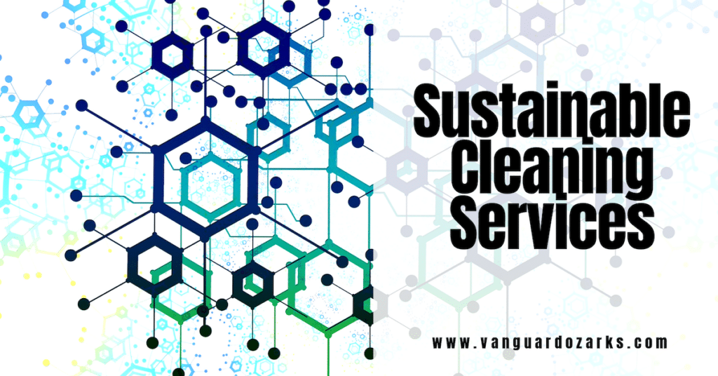Sustainable Cleaning Services - Springdale, Tulsa, Fort Smith ...