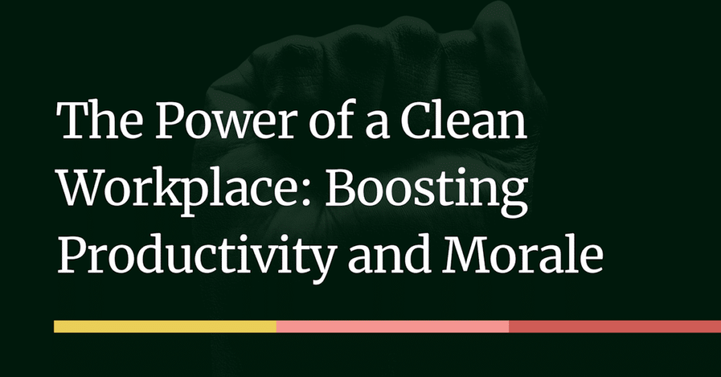 The Power of a Clean Workplace: Boosting Productivity and Morale ...
