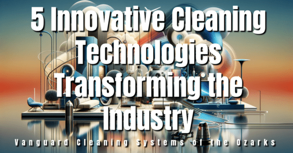 5 Innovative Cleaning Technologies Transforming the Industry ...