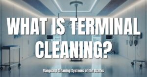 What is Terminal Cleaning? - Springdale, Tulsa, Fort Smith | Vanguard ...