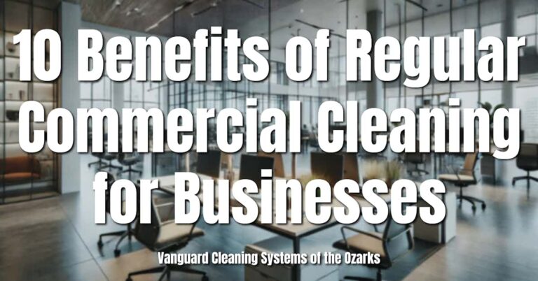 10 Benefits of Regular Commercial Cleaning for Businesses